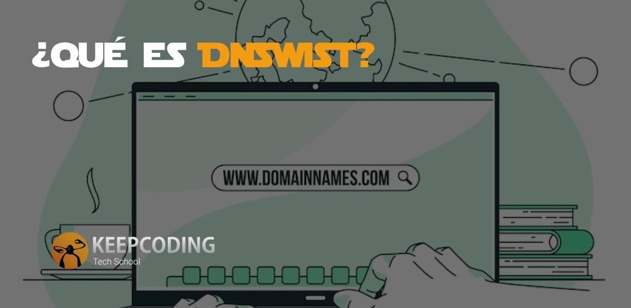¿Qué es DNStwist? | KeepCoding Bootcamps