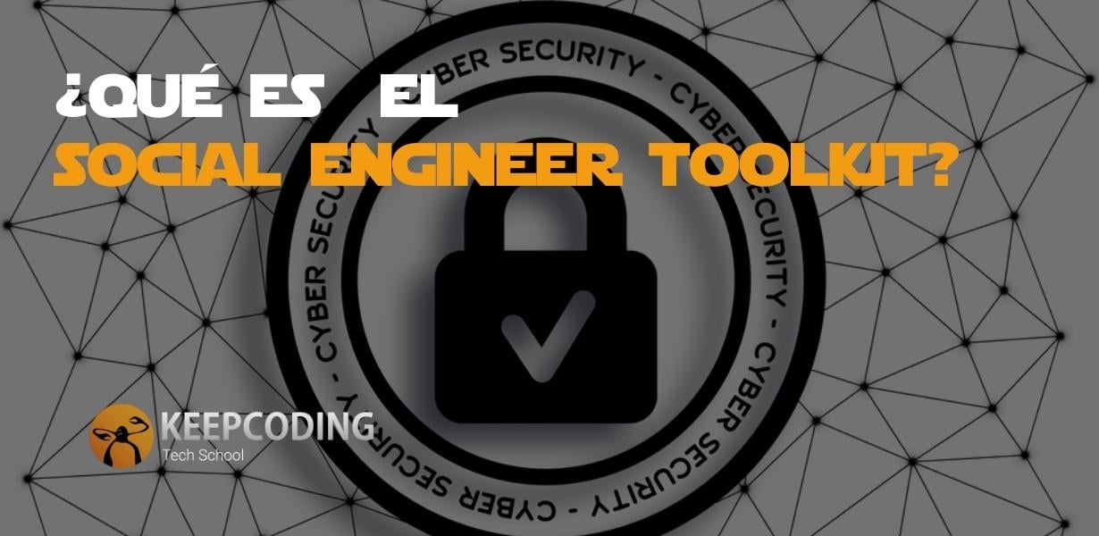 ¿Qué es el Social Engineer Toolkit? | KeepCoding Bootcamps