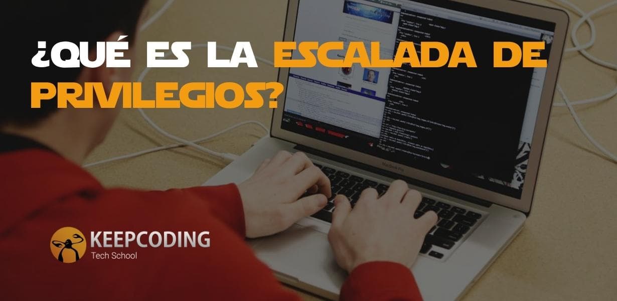 ¿Qué es la escalada de privilegios? | KeepCoding Bootcamps