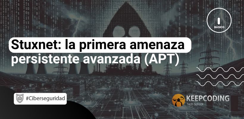 Stuxnet: la primera amenaza persistente avanzada (APT)