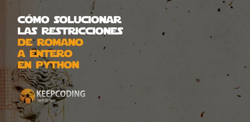 Solucionar las restricciones de romano a entero en Python