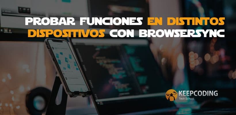 Probar funciones en distintos dispositivos con BrowserSync
