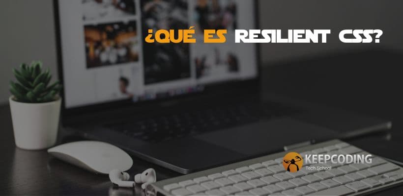 ¿Qué es resilient CSS? [2025] | KeepCoding Bootcamps