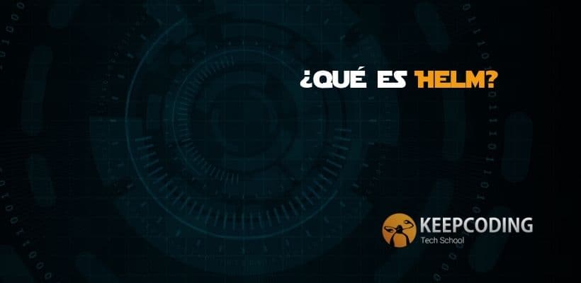 ¿Qué es Helm? | KeepCoding Bootcamps