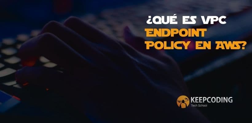 VPC Endpoint Policy: ¿Qué es en AWS?