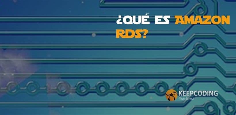 ¿Qué es Amazon RDS? | KeepCoding Bootcamps