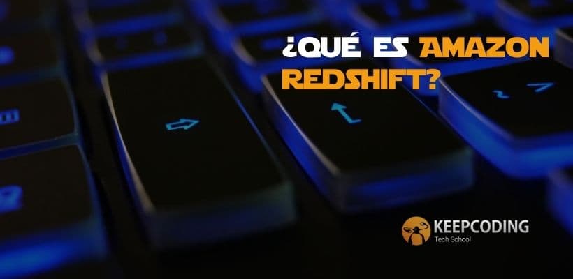 ¿Qué es Amazon Redshift? [2025] | KeepCoding Bootcamps