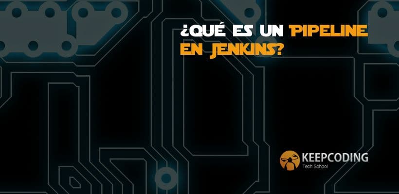 ¿Qué es un pipeline en Jenkins? [2025] | KeepCoding