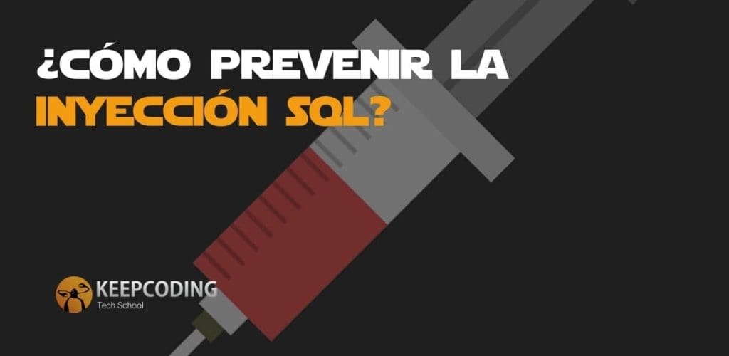 ¿Cómo prevenir la inyección SQL? | KeepCoding Bootcamps