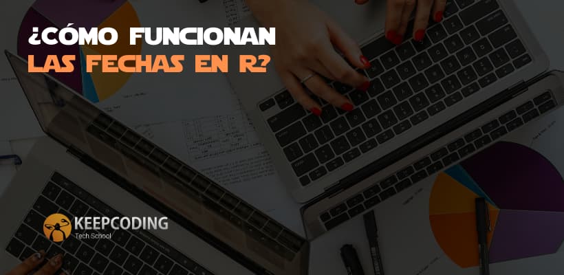 ¿Cómo funcionan las fechas en R? | KeepCoding Bootcamps