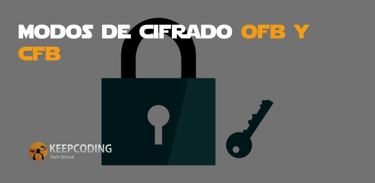 Modos De Cifrado Ofb Y Cfb Keepcoding Bootcamps