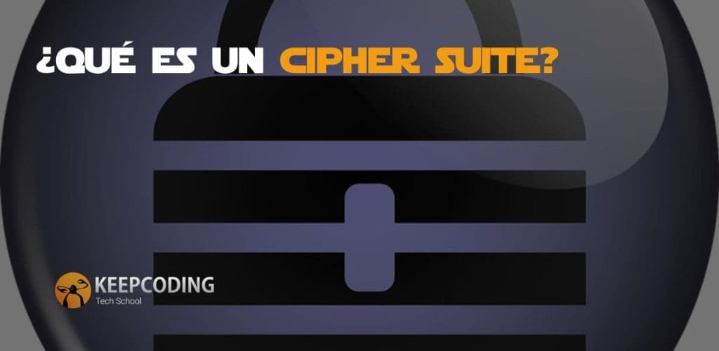 ¿Qué es un cipher suite? | KeepCoding Bootcamps