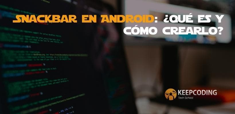 Snackbar en Android: ¿qué es y cómo crearlo?