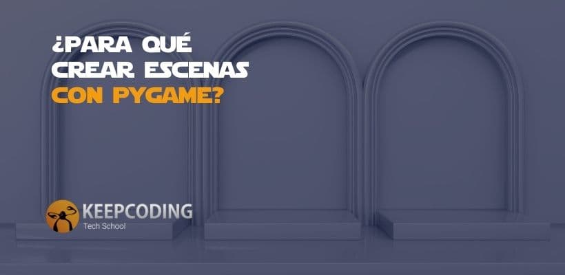 Crear escenas con Pygame: cómo hacerlo y cuál es su utilidad