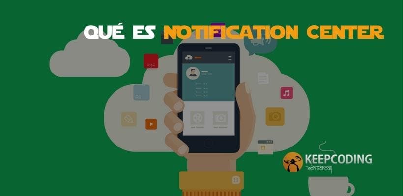 Qué es Notification Center | KeepCoding Bootcamps