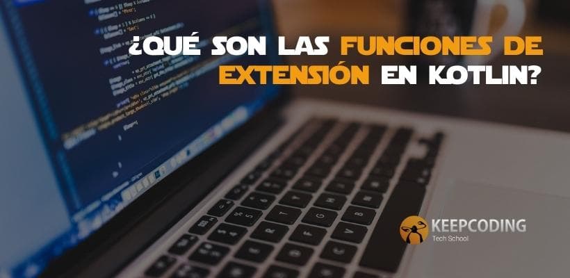 Qué Son Las Funciones De Extensión En Kotlin Descúbrelo