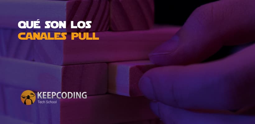 Qué son los canales pull | KeepCoding Bootcamps