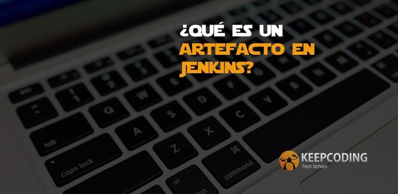¿Qué es un artefacto en Jenkins? [2025] | KeepCoding