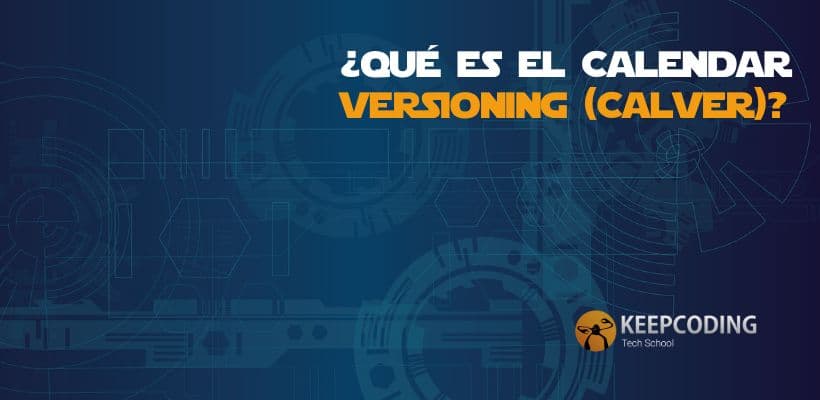 ¿Qué es el Calendar Versioning (CalVer)?