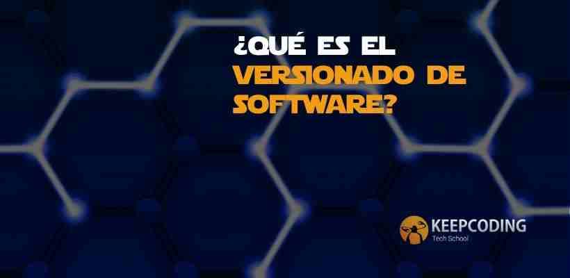 ¿Qué es el versionado de software? | KeepCoding Bootcamps