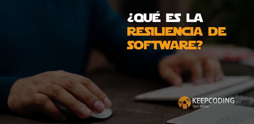 ¿Qué es la resiliencia de software? [2025] | KeepCoding