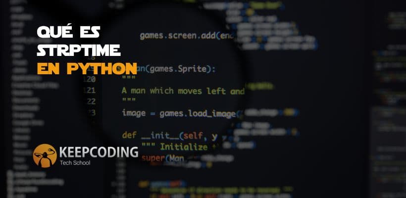 ¿Qué es strptime en Python?: guía para principiantes | KeepCoding Bootcamps