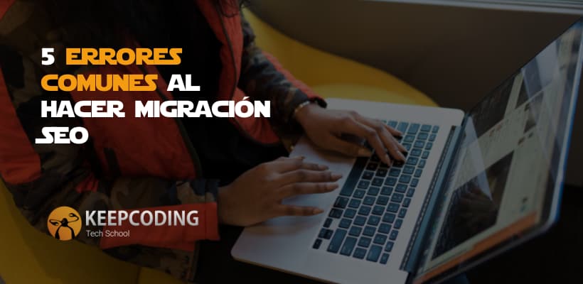 Errores comunes al hacer migración SEO [Guía TOP 5 errores]