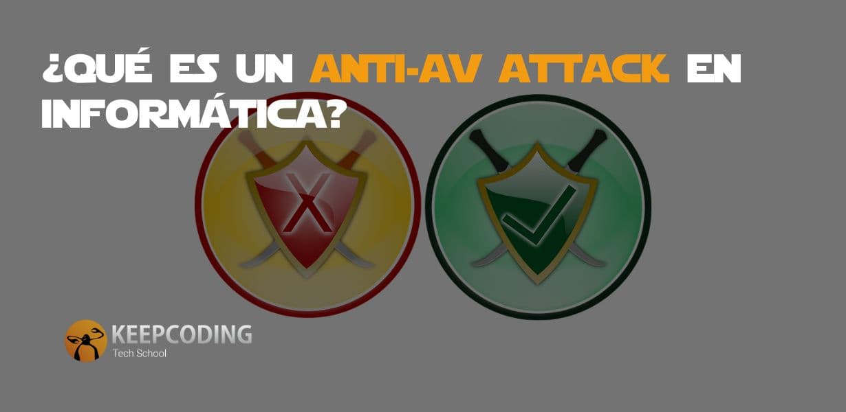 Anti-AV attack en informática: ¿qué es y cómo funciona?