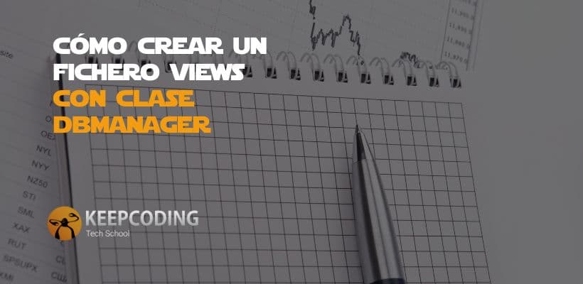 Cómo crear un fichero views con clase DBManager
