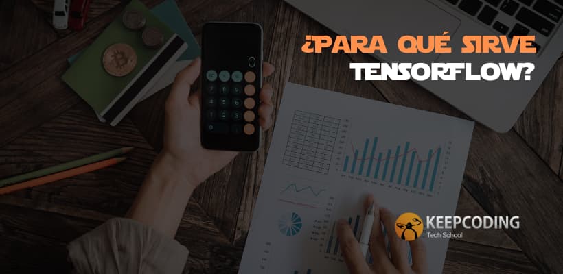 ¿Para qué sirve TensorFlow? | KeepCoding Bootcamps