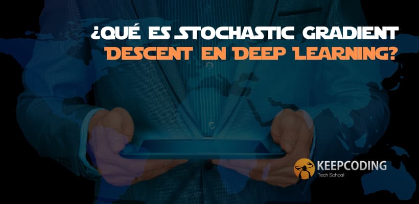 Conoce El Stochastic Gradient Descent En Deep Learning