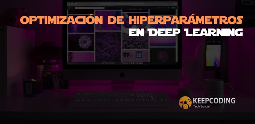 Optimización de hiperparámetros en Deep Learning: guía 2025