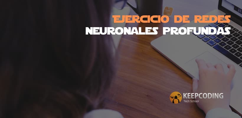 Ejercicio de redes neuronales profundas: paso a paso