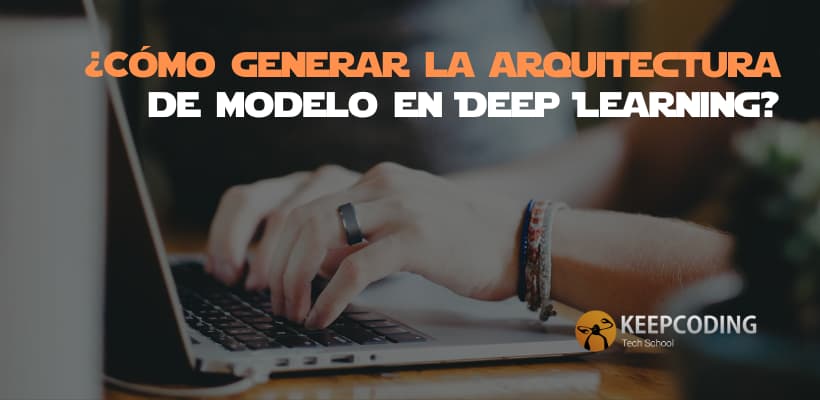 Generar la arquitectura de modelo en Deep Learning [2025]
