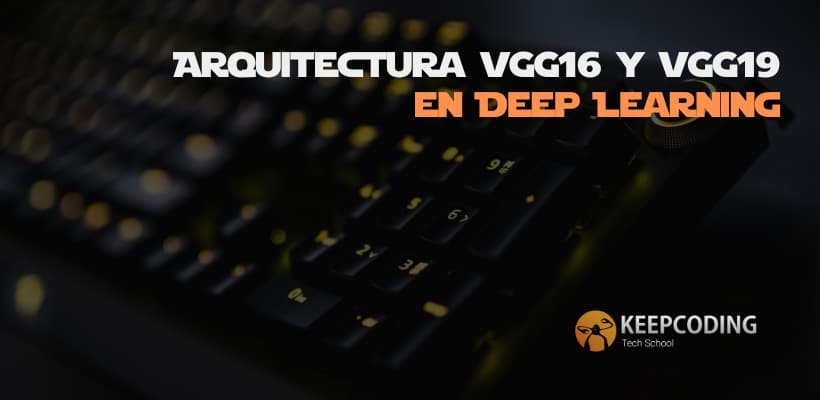 Arquitectura VGG16 y VGG19 en Deep Learning [Guía 2025]
