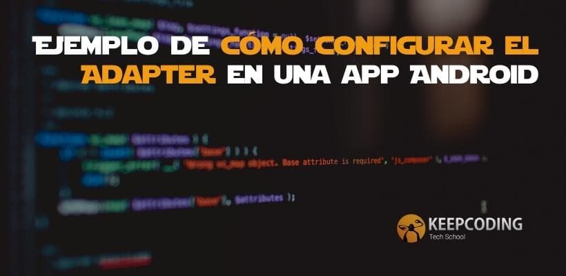 Ejemplo de cómo configurar el Adapter en una app Android