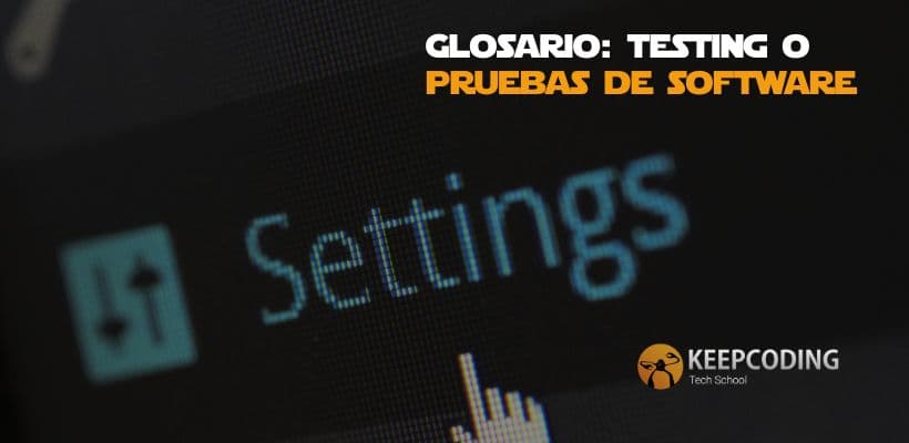 Glosario: 6 testing o pruebas de software