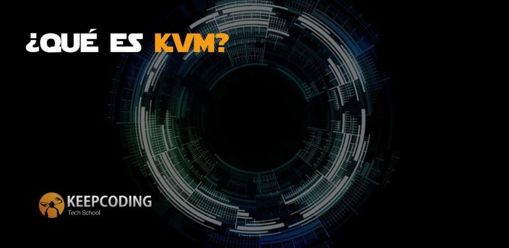 ¿Qué es KVM? | KeepCoding Bootcamps