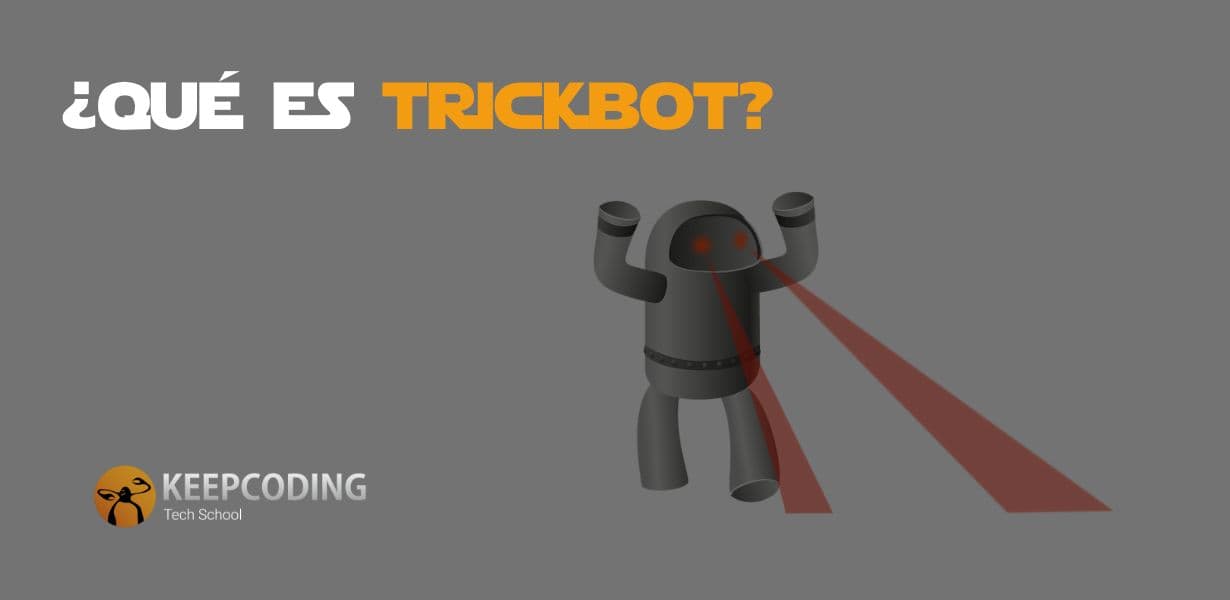 ¿Qué es TrickBot? | KeepCoding Bootcamps
