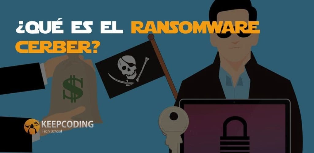 ¿Qué es el ransomware Cerber? | KeepCoding Bootcamps