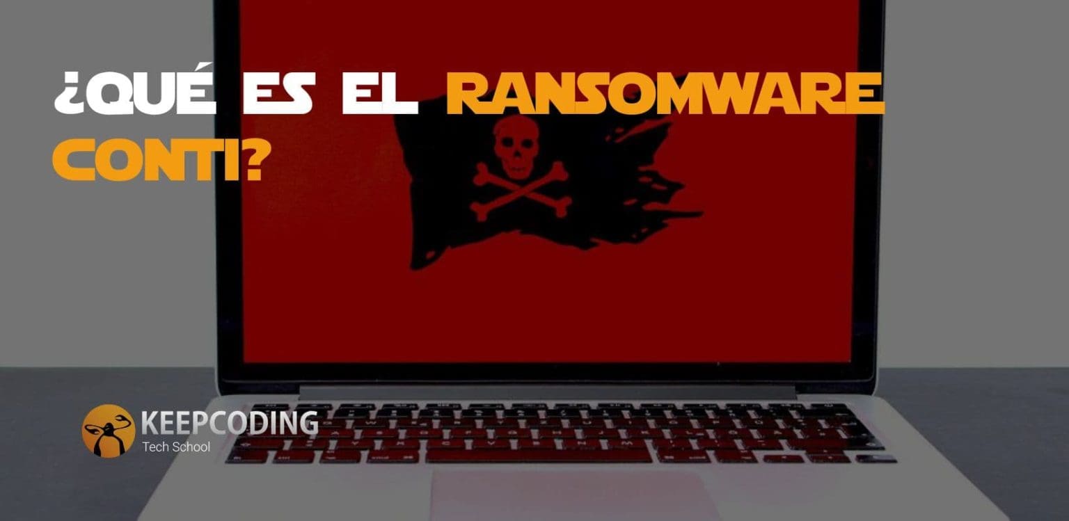 ¿Qué es el ransomware Conti? | KeepCoding Bootcamps