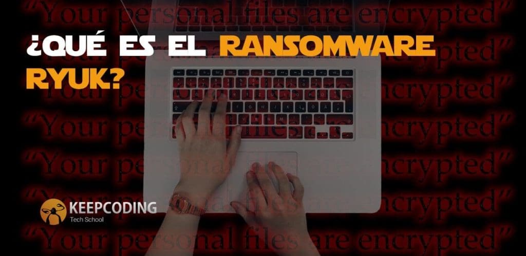¿Qué es el ransomware Ryuk? | KeepCoding Bootcamps