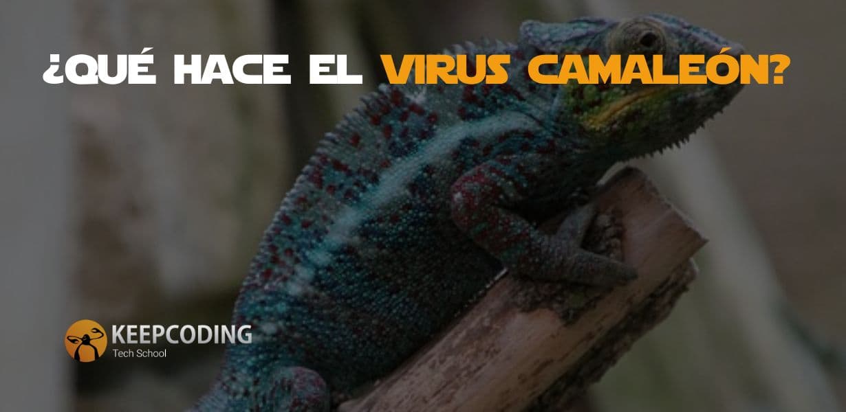 ¿Qué hace el virus camaleón? | KeepCoding Bootcamps