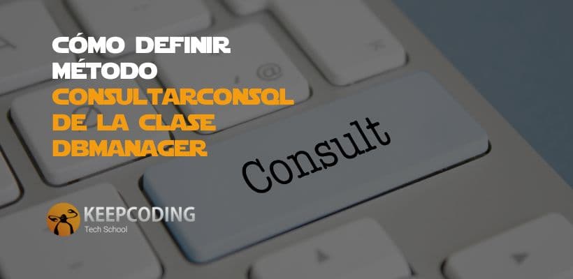 Método consultarconSQL en DBManager: Tutorial | KeepCoding