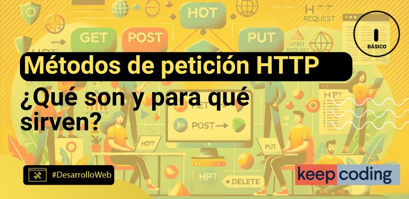 Métodos de petición HTTP: Cuáles son y para qué sirven