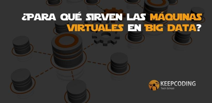 Máquinas virtuales en Big Data: Guía completa [2025]