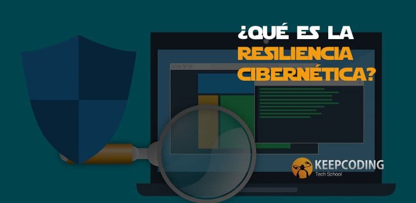 ¿Qué es la resiliencia cibernética? | KeepCoding Bootcamps