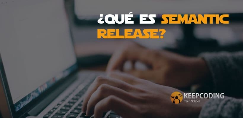 ¿Qué es semantic release? [2025] | KeepCoding Bootcamps