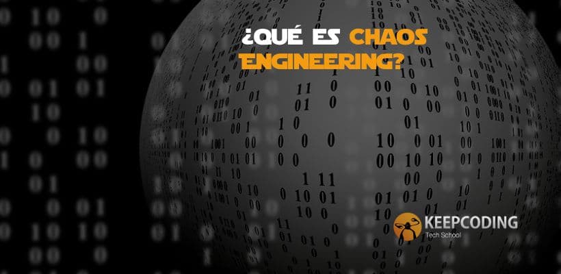 ¿Qué es Chaos Engineering? | KeepCoding Bootcamps