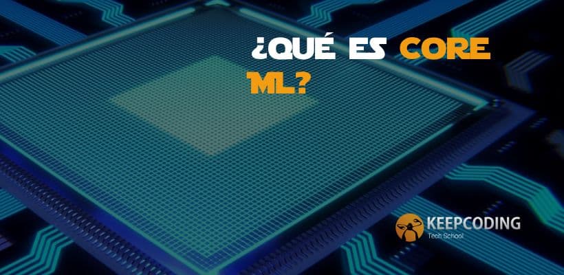 ¿Qué es Core ML? | KeepCoding Bootcamps